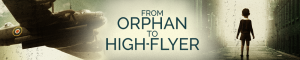 From Orphan to High-Flyer is now for sale! Click here to order your copy!